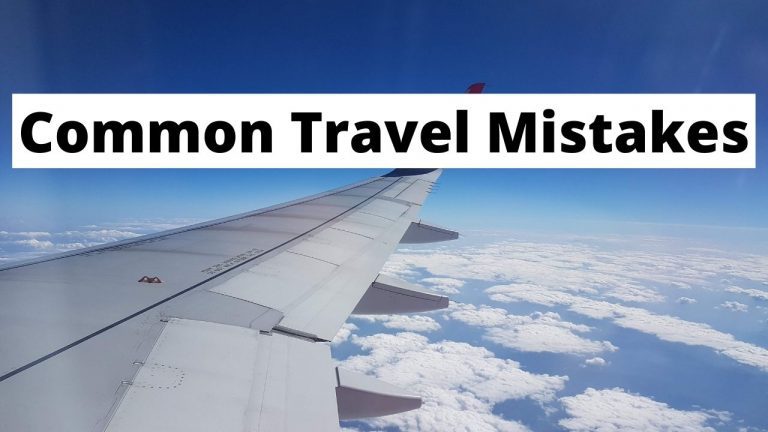 Common Travel Mistakes And What Not To Do When Traveling
