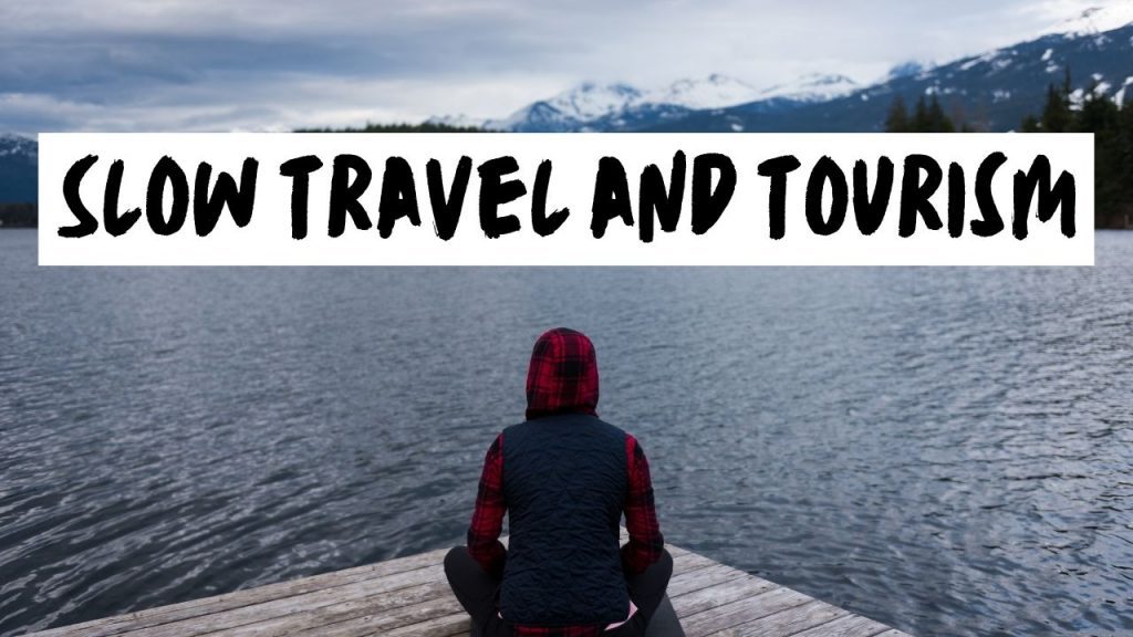 What Is Slow Tourism? Benefits Of Slow Travel