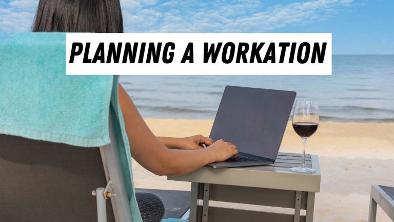 How to plan a Workation - Tips For Perfecting Work Life Balance