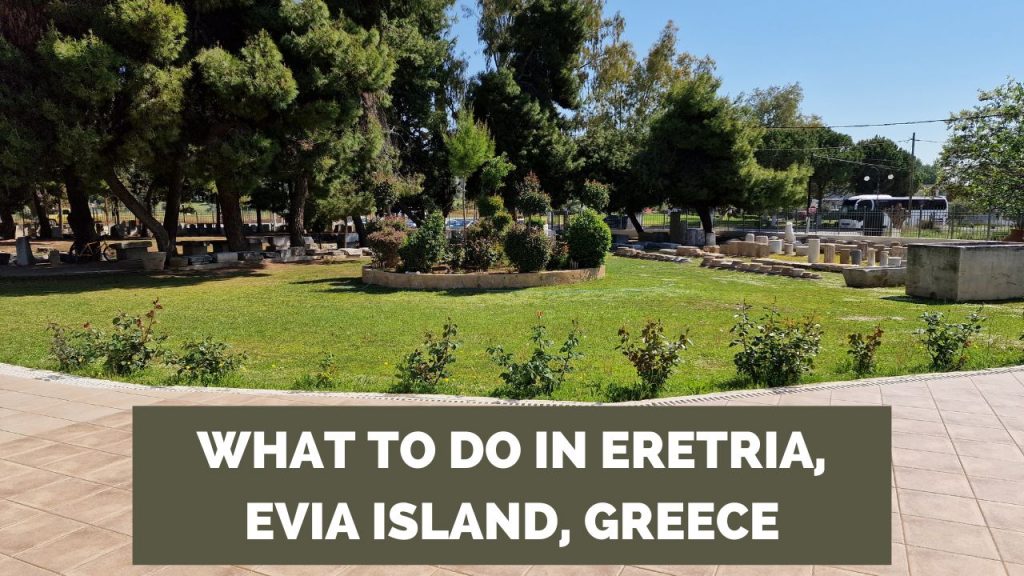 Best Things To Do In Eretria On Evia Island in Greece