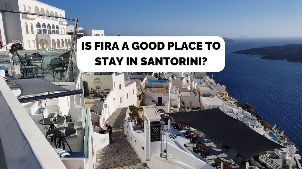 Is Fira The Best Place To Stay In Santorini Island, Greece?