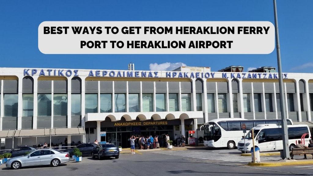 How To Get From Heraklion Ferry Port To Heraklion Airport In Crete