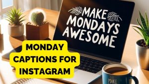 150 Perfect Monday Captions for Instagram To Start Your Week