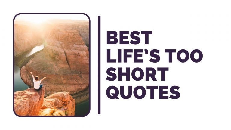 150+ Life's Too Short Quotes To Inspire You To Enjoy Every Moment