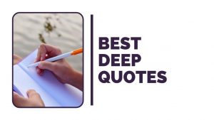 300+ Deep Quotes To Make You Think And Contemplate Life